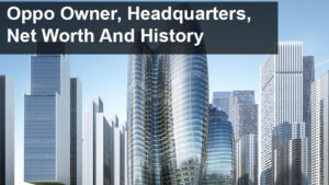 Oppo Owner, Headquarters, Net Worth And History - Explained