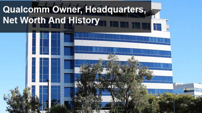 Qualcomm Owner, Headquarters, Net Worth And History - Phones Specs